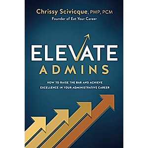 ELEVATE Admins: How to Raise the Bar and Achieve Excellence in Your Administrative Career