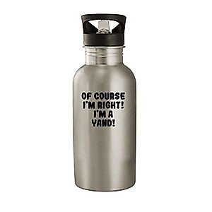 Of Course I'm Right! I'm A Yand! - 20oz Stainless Steel Water Bottle, Silver