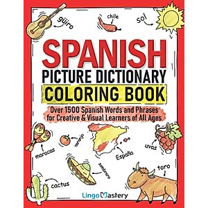 Spanish Picture Dictionary Coloring Book: Over 1500 Spanish Words and Phrases for Creative & Visual Learners of All Ages (Color and Learn)