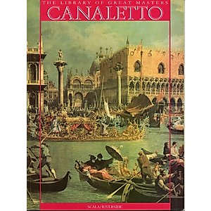 Canaletto and the Venetian Vedutisti (The Library of Great Masters)