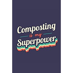 Composting Is My Superpower: A 6x9 Inch Softcover Diary Notebook With 110 Blank Lined Pages. Funny Vintage Composting Journal to write in. Composting Gift and SuperPower Retro Design Slogan