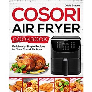 Cosori Air Fryer Cookbook: Deliciously Simple Recipes for Your Cosori Air Fryer (Air Fryer recipes)