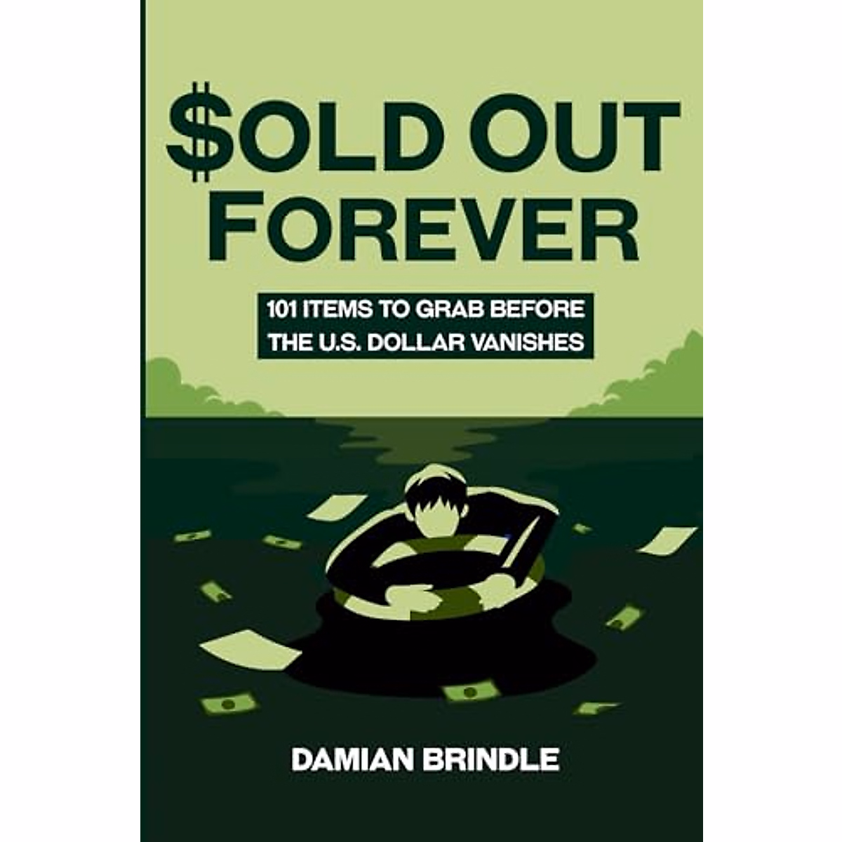 Sold Out Forever: 101 Items to Grab Before the U.S. Dollar Vanishes (The Survival Collection)