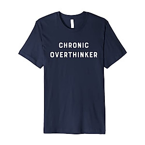 Chronic Overthinker A Slob Comes Clean Premium T-Shirt