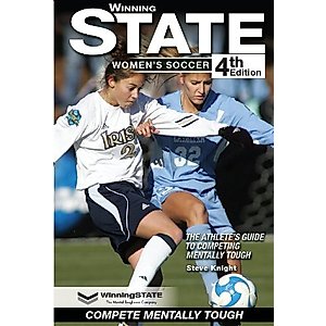 WINNING STATE WOMEN'S SOCCER: The Athlete's Guide to Competing Mentally Tough (4th Edition)
