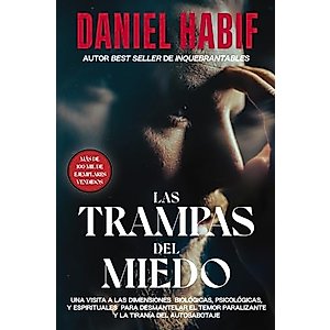 Las trampas del miedo: Una visita a las dimensiones biológicas, psicológicas y espirituales para desmantelar el temor paralizante y la tiranía del autosabotaje (Spanish Edition)
