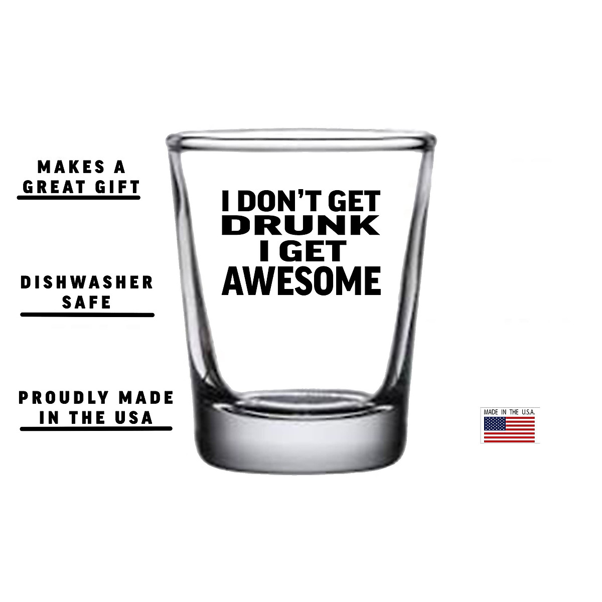 Sarcastic Funny I Don't Get Drunk I Get Awesome Shot Glass Gift Idea