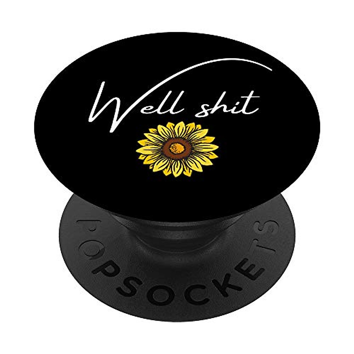 Well Shit - Funny Sarcastic Quote - Cute Sunflower PopSockets Swappable PopGrip