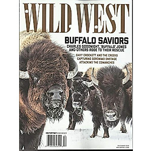WILD WEST MAGAZINE, THE AMERICAN FRONTIER BUFFALO SAVIORS DECEMBER, 2019 NO.4