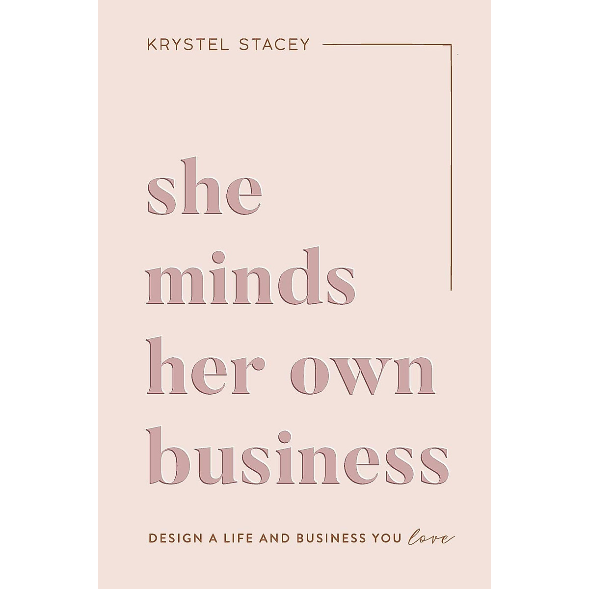 She Minds Her Own Business: Design A Life And Business You Love