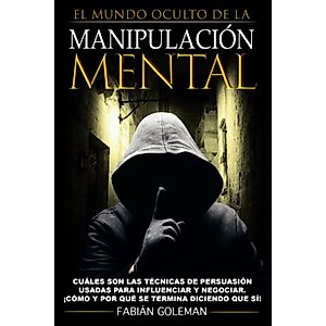 Manipulación: Cuáles son las técnicas de persuasión usadas para influenciar y negociar. ¡Cómo y por qué se termina diciendo que sí! (Mente Poderosa) (Spanish Edition)