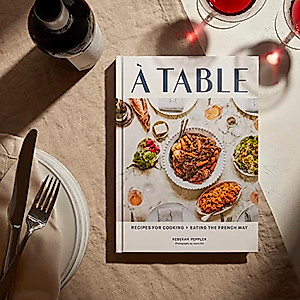 A Table: Recipes for Cooking and Eating the French Way