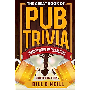 The Great Book of Pub Trivia: Hilarious Pub Quiz & Bar Trivia Questions (Trivia Quiz Books)