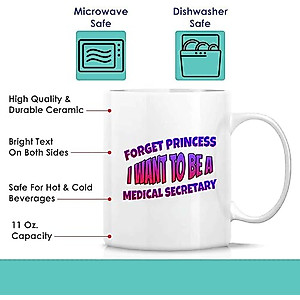 Forget Princess I Want To Be a Medical Secretary - Ideal Gift for Friends & Family Coworkers on Holidays, Year, Birthday - Funny Quote on 11 Oz White Ceramic Coffee Mug