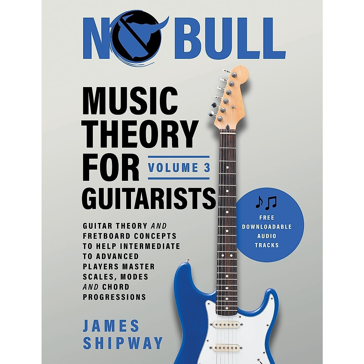 Music Theory for Guitarists, Volume 3: Guitar Theory and Fretboard Concepts to Help Intermediate to Advanced Players Master Scales, Modes and Chord Progressions