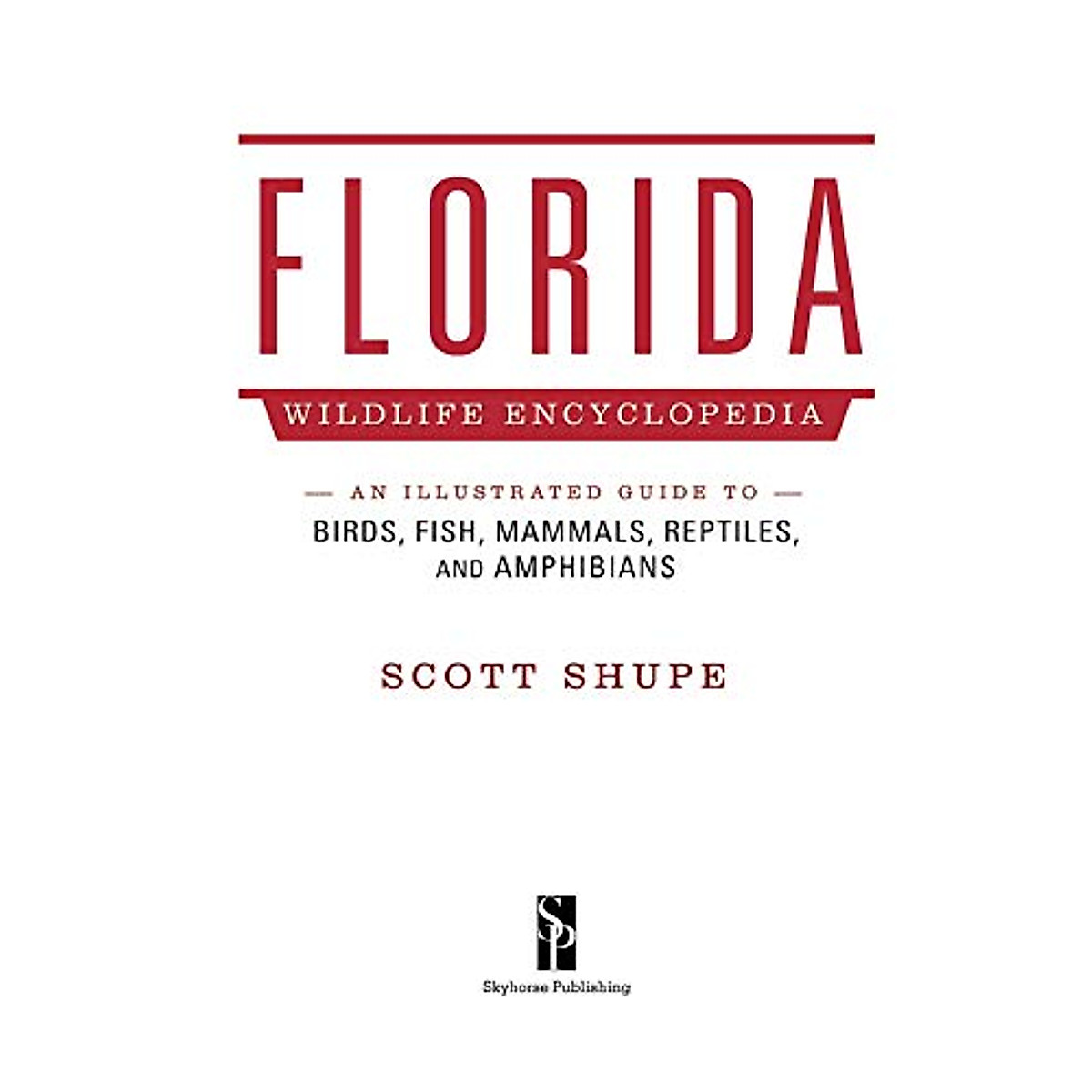 Florida Wildlife Encyclopedia: An Illustrated Guide to Birds, Fish, Mammals, Reptiles, and Amphibians