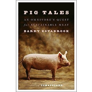 Pig Tales: An Omnivore's Quest for Sustainable Meat
