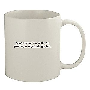 Molandra Products Don’t Bother Me While I’m Planting A Vegetable Garden - Ceramic 11oz White Mug, White