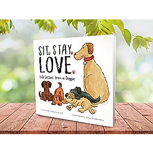 Sit. Stay. Love. Life Lessons from a Doggie - A Children’s Book of Values and Virtues - A How To Guide on Building Friendships Through Love, Kindness, and Respect
