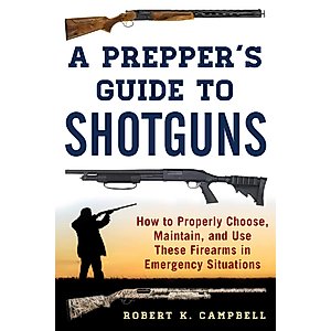 A Prepper's Guide to Shotguns: How to Properly Choose, Maintain, and Use These Firearms in Emergency Situations
