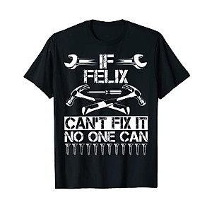 FELIX Fix It Funny Birthday Personalized Name Dad Gift Idea T-Shirt