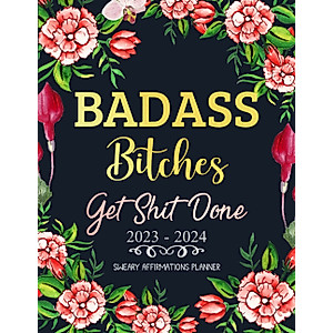 Badass Bitches Get Shit Done Sweary Affirmations Planner 2023-2024: 2 Year Monthly Organizer with Funny Cuss Word, Inspirational and Motivational ... To Do Lists, Habit Tracker, Important Dates
