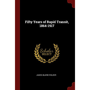 Fifty Years of Rapid Transit, 1864-1917