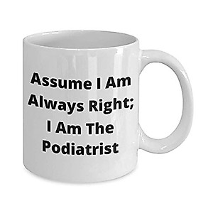 Podiatrist Mug | Always Right - Funny Novelty Gift Idea, Sassy Humor, Coffee Cup By Vitazi Kitchenware