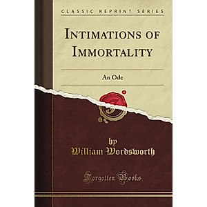 Intimations of Immortality: An Ode (Classic Reprint)