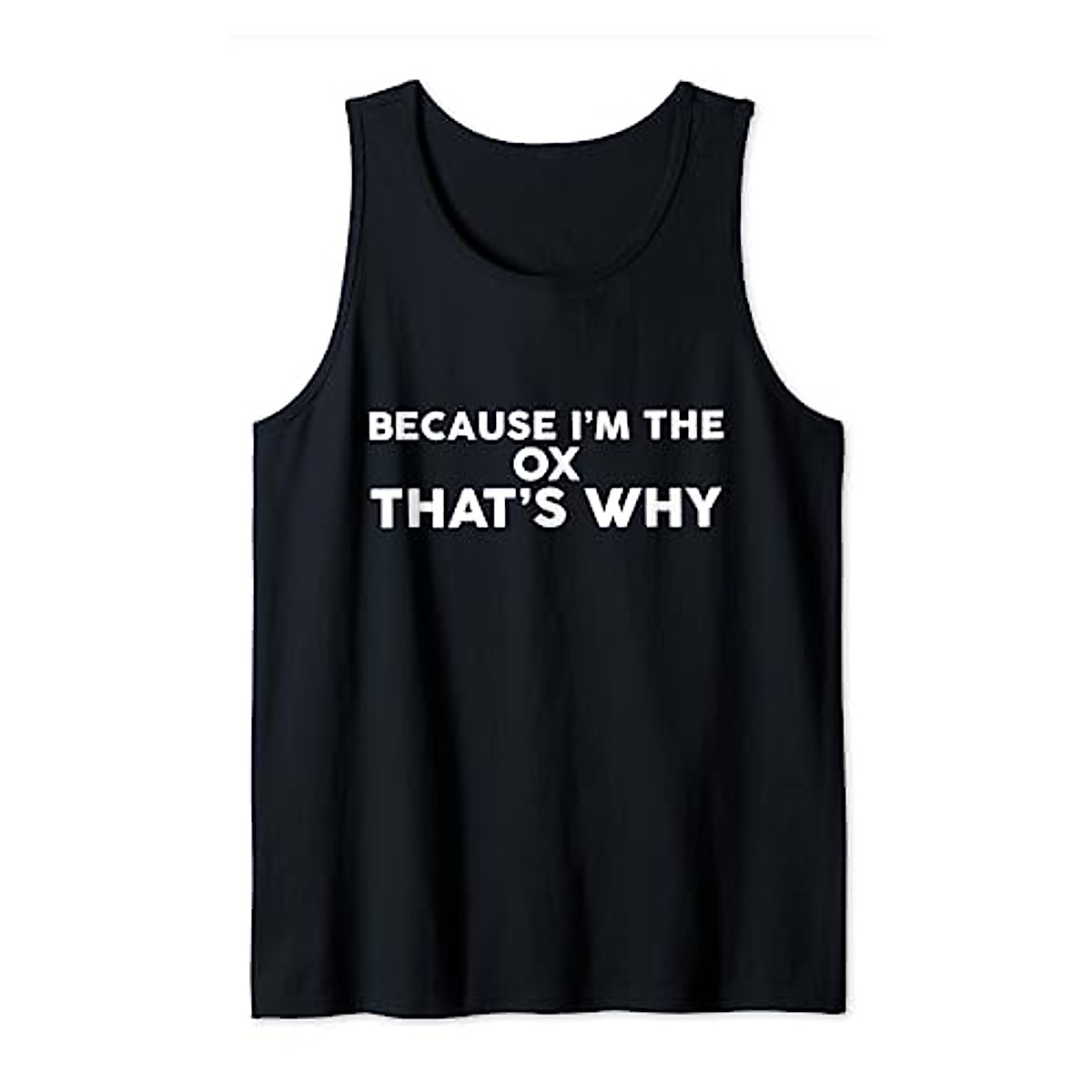 Because I'm The OX That's Why T-Shirt OXS Tank Top