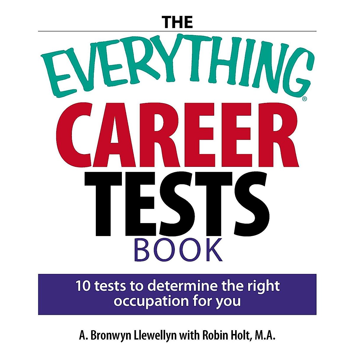 The Everything Career Tests Book: 10 Tests to Determine the Right Occupation for You (Everything® Series)