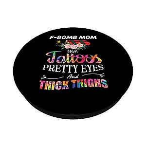 F-Bomb Mom Tattoos Pretty Eyes Thick Thighs Mothers Day Gift PopSockets PopGrip: Swappable Grip for Phones & Tablets