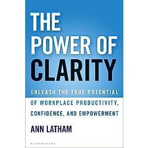 The Power of Clarity: Unleash the True Potential of Workplace Productivity, Confidence, and Empowerment