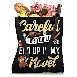 Careful Or You'll End Up In My Novel Writer Novelist Author Tote Bag