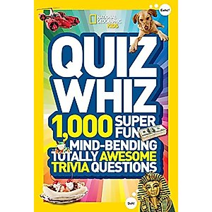 National Geographic Kids Quiz Whiz: 1,000 Super Fun, Mind-bending, Totally Awesome Trivia Questions