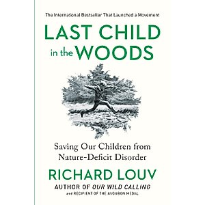 Last Child in the Woods: Saving Our Children From Nature-Deficit Disorder