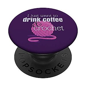 I Want to Drink Coffee and Crochet Gift on Purple PopSockets PopGrip: Swappable Grip for Phones & Tablets