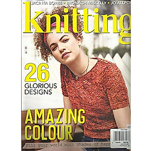 KNITTING MAGAZINE, 26 GLORIOUS DESIGNS * AMAZING COLOUR AUGUST, 2019 ISSUE 196