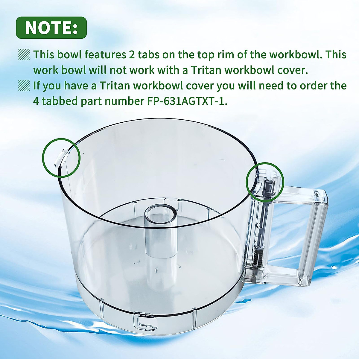 7-Cup Food Processor Work Bowl Compatible with Cuisinart DLC-10 Series,FP-631AGTX-1,NOTE:This bowl features 2 tabs on the top rim of the workbowl