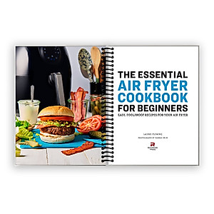 The Essential Air Fryer Cookbook for Beginners: Easy, Foolproof Recipes for Your Air Fryer