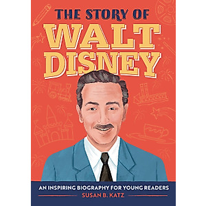 The Story of Walt Disney: An Inspiring Biography for Young Readers (The Story of Biographies)