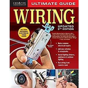 Ultimate Guide: Wiring, 9th Updated Edition (Creative Homeowner) DIY Residential Home Electrical Installations and Repairs - New Switches, Outdoor Lighting, LED, Step-by-Step Photos (Ultimate Guides)