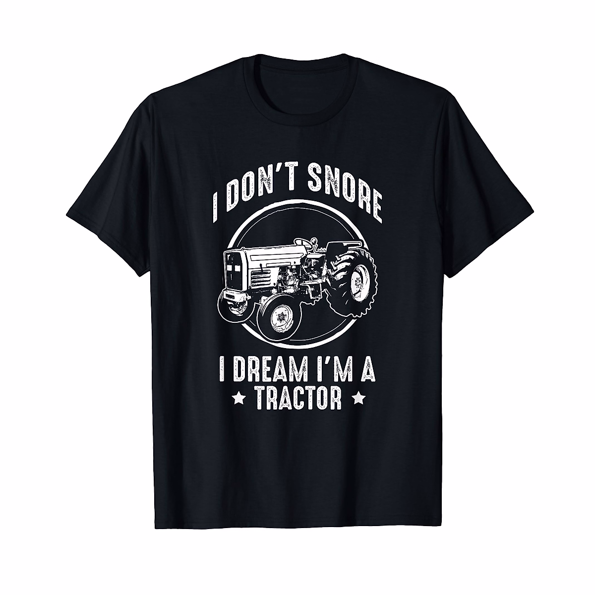 I Don't Snore I Dream I'm A Tractor Funny Snoring T-Shirt