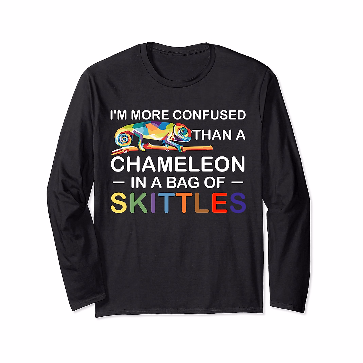 I'm more confused than a chameleon in a bag of skittles Long Sleeve T-Shirt