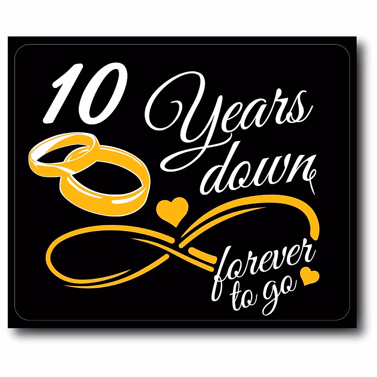 10 Years Down Forever to Go| Anniversaries | Great Gift Idea|Single |5 Inch Magnet | Made in The USA | Car Auto Tool Box RefrigeratorMagnet | FBMMAG11653