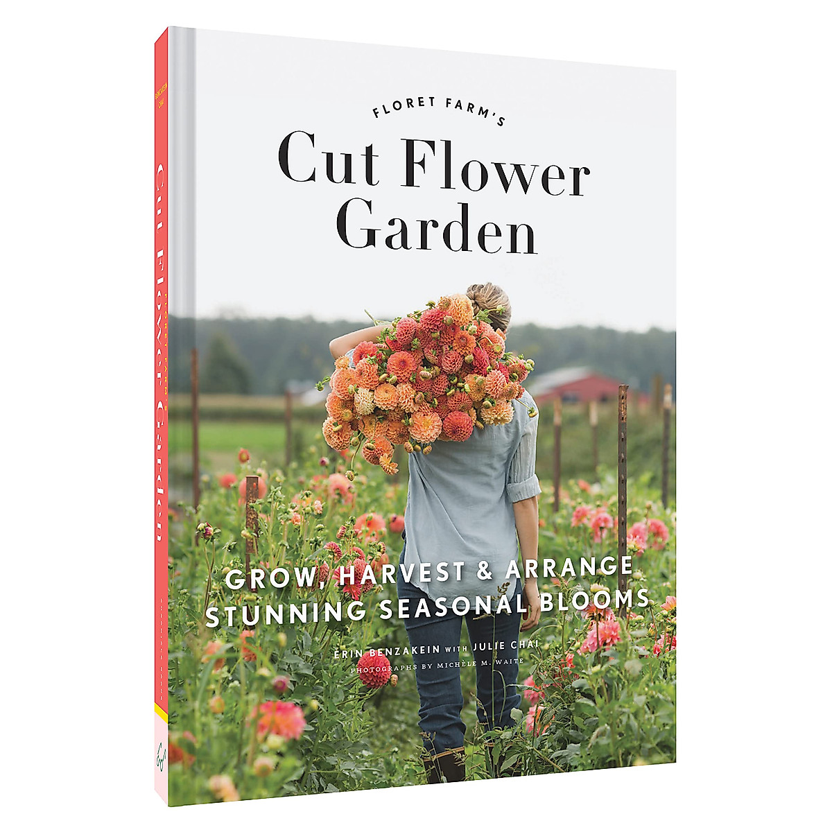 Floret Farm's Cut Flower Garden: Grow, Harvest, and Arrange Stunning Seasonal Blooms (Floret Farms x Chronicle Books)