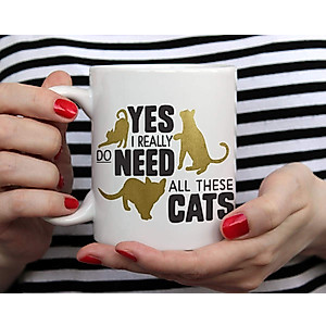 Cat Lover Coffee Mug, Feline Kitty Pet Owner Gift, Yes I Really Do Need All These Cats Cup