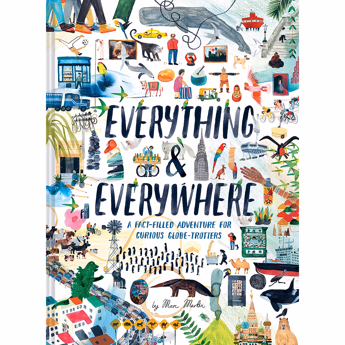 Everything & Everywhere: A Fact-Filled Adventure for Curious Globe-Trotters (Travel Book for Children, Kids Adventure Book, World Fact Book for Kids)