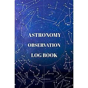 ASTRONOMY OBSERVATION LOG BOOK :: Diary Journal To Gaze At Stars | Record And Sketch Your Night Sky Observations | Perfect Observers And Astronomers ... 6x9 Inches | Fits Any Back-Pack Tote Purse |