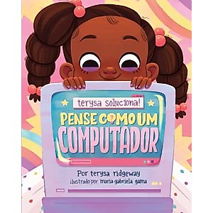 Terysa Soluciona: Pense Como um Computador! (Terysa Solves It) (Portuguese Edition)